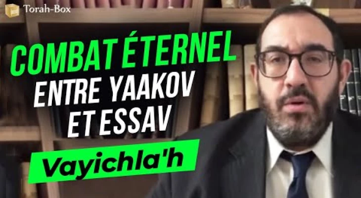 Le Message de la Paracha Vayichla'h : Combat éternel entre Yaakov et Essav