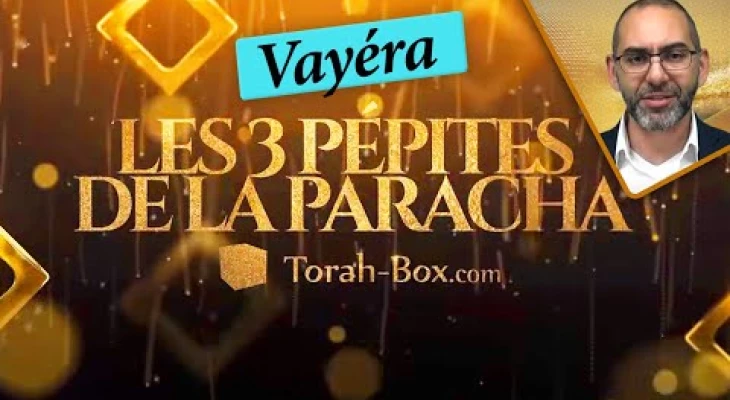 Les 3 Pépites de la Paracha Vayéra