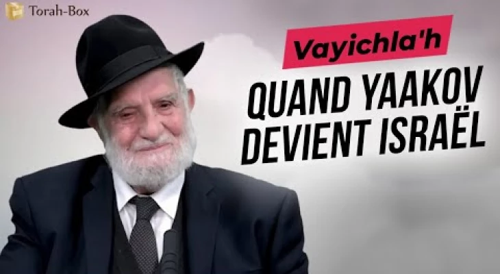 Le Message de la Paracha - Vayichla'h : Quand Ya'akov devient Israël