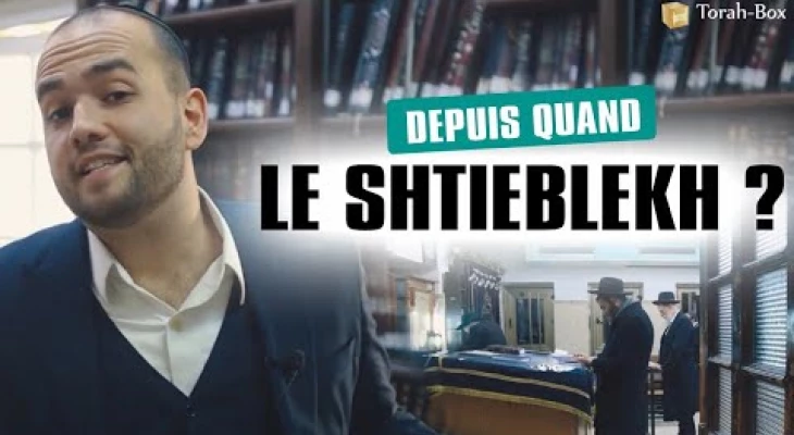 Depuis quand... le Shtieblekh